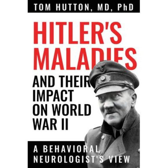 Tom Hutton | Other | Hitlers Maladies And Their Impact On World War Ii ...